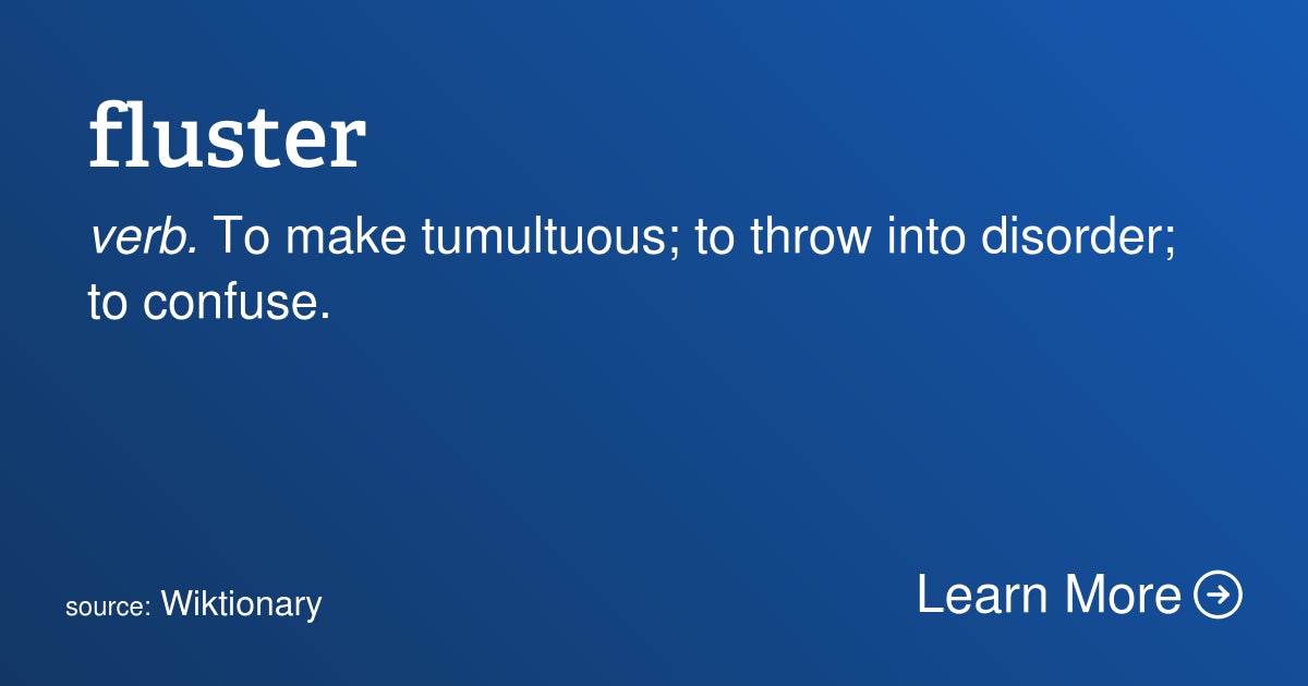 Word of the Day 05/08/24: fluster