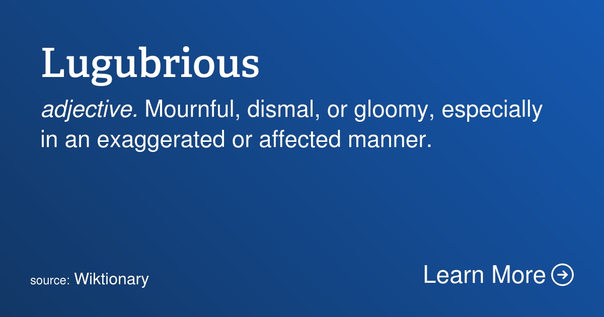 Word of the Day 01/13/24: Lugubrious